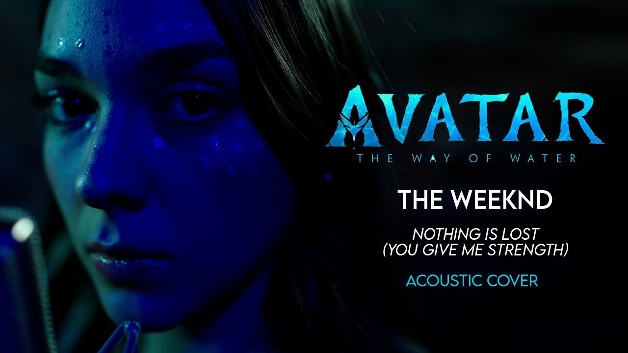 The Weeknd - Nothing Is Lost (You Give Me Strength) from Avatar the way ...