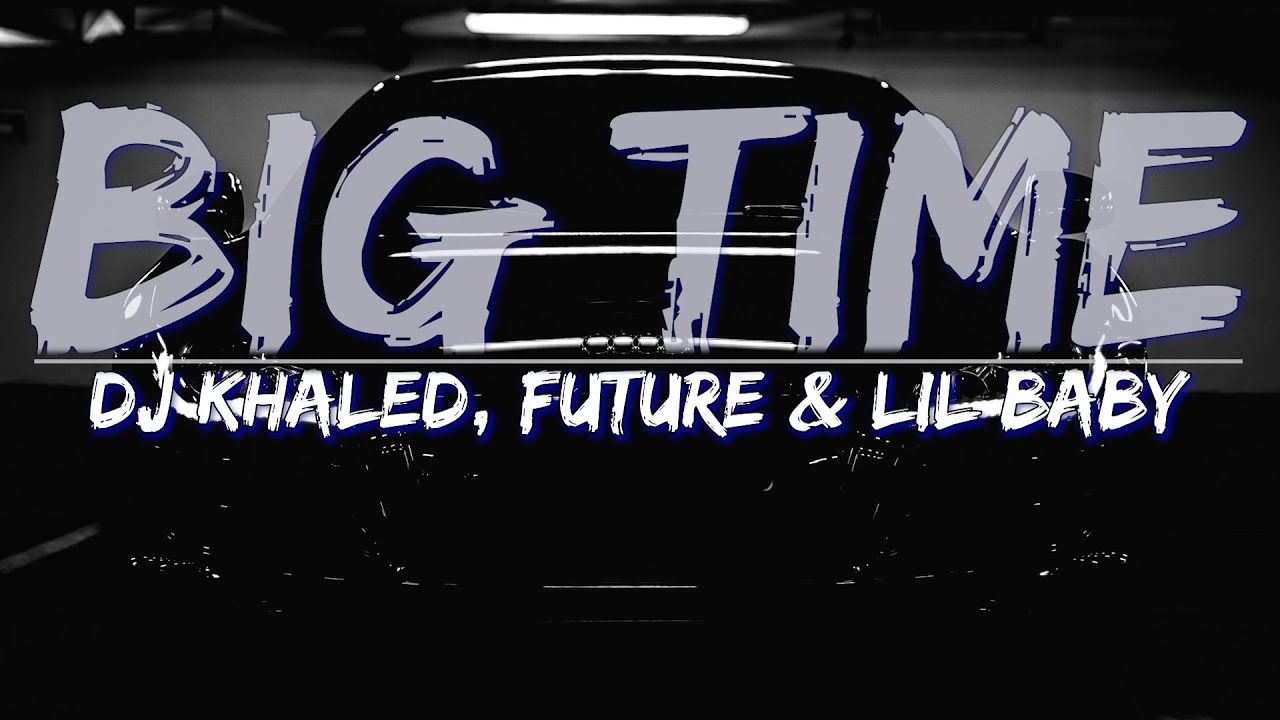 DJ Khaled, Future & Lil Baby - BIG TIME (Clean) (Lyrics) - YouTube