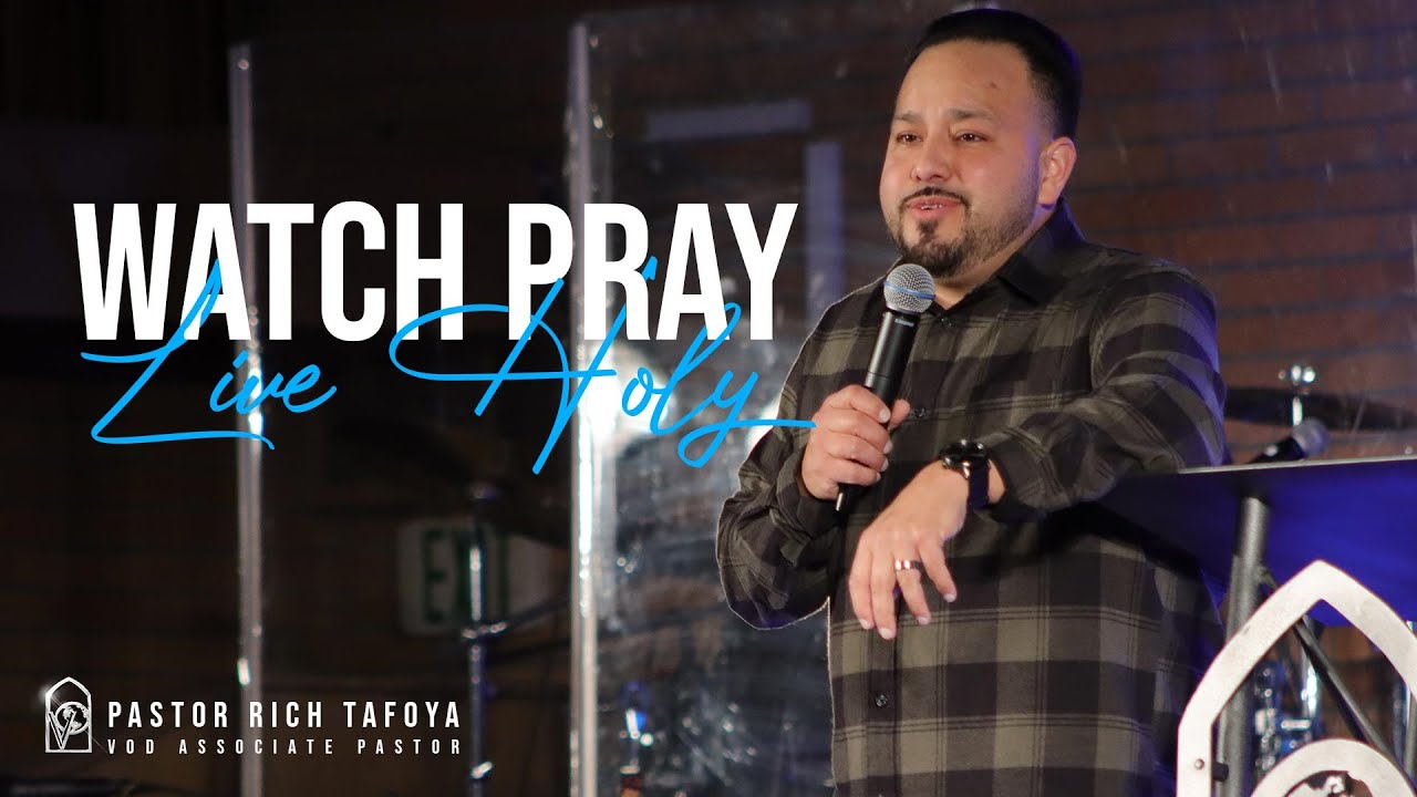 Watch, Pray, Live Holy w/ Pastor Rich Tafoya - YouTube