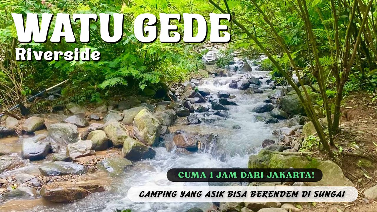 WATU GEDE RIVERSIDE - CAMPING SYAHDU YANG DENGAN DARI JAKARTA - YouTube