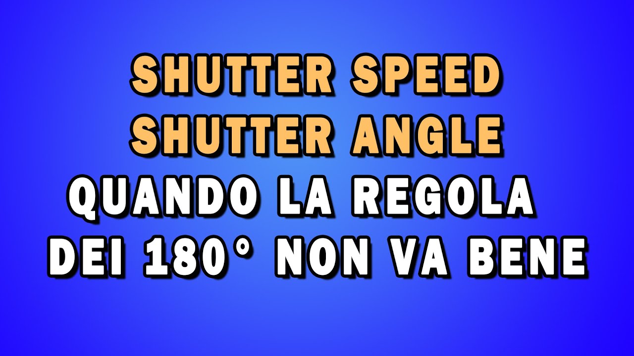 SHUTTER ANGLE. CAPIRE E SUPERARE LA REGOLA DEI 180° - YouTube