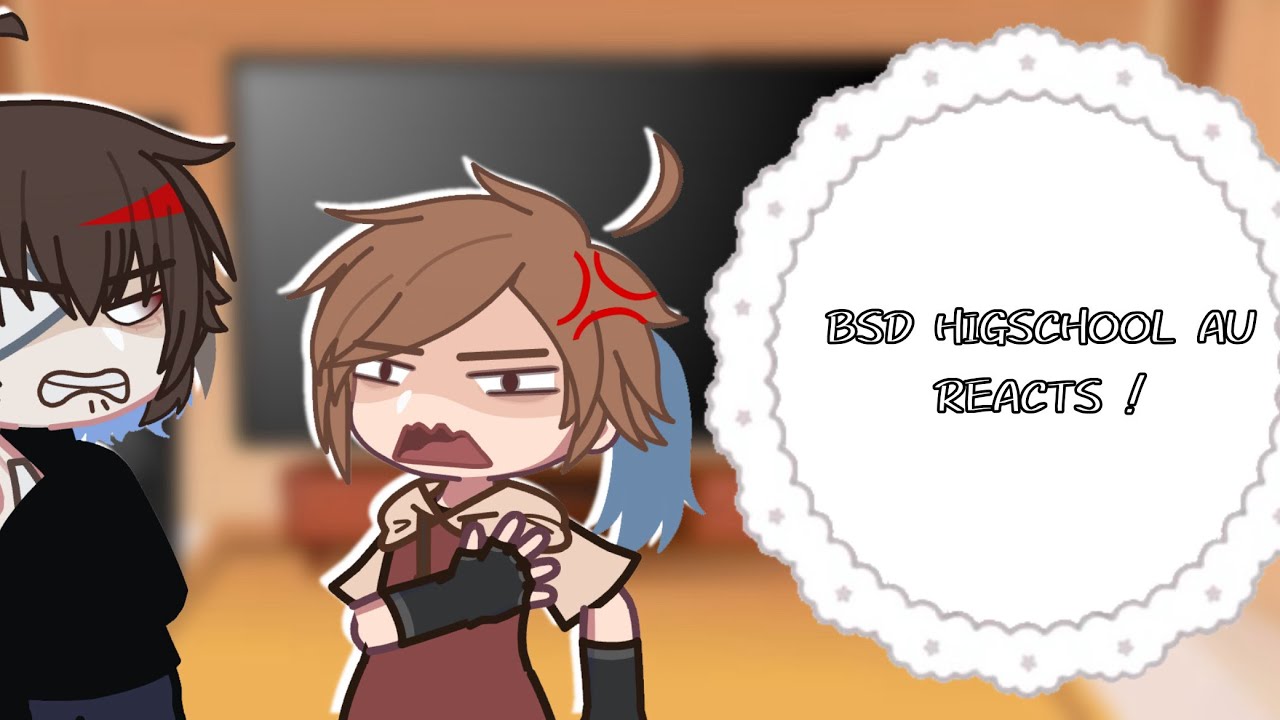 BSD High school AU (Chuuya and Dazai) react to the OG! || Part 1 - The ...