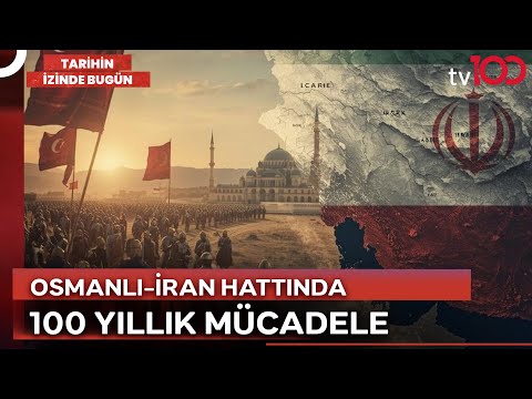 İran-Osmanlı Dengesi Günümüzde De Sürüyor Mu? | Tarihin İzinde Bugün