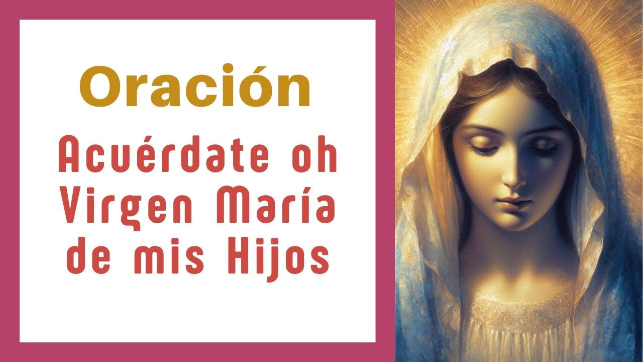 Oración Acuérdate Oh Virgen María de mis hijos - YouTube