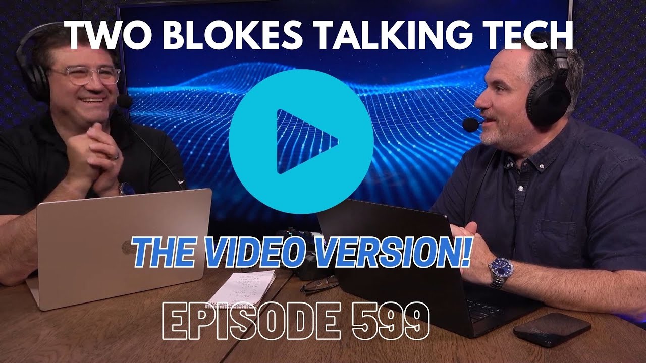 Two Blokes Talking Tech - Podcast - Episode 599 - YouTube
