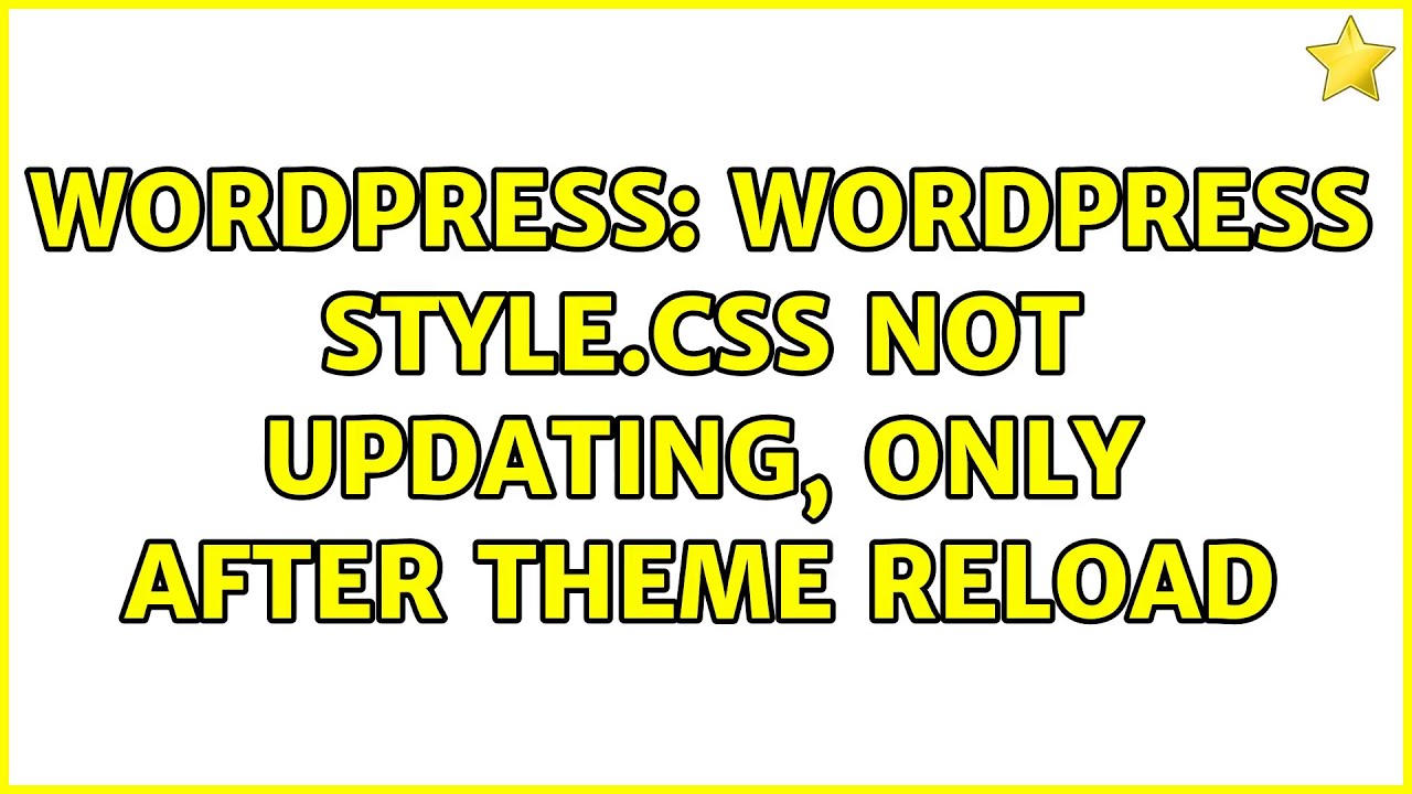 Wordpress Wordpress Stylecss Not Updating Only After Theme Reload Youtube 3674