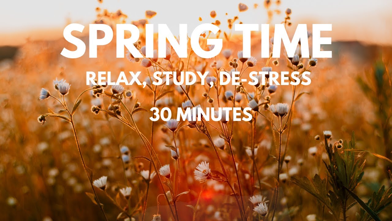 SPRINGTIME, Relax, Study Break, De-Stress, Music, 30 Mins - YouTube
