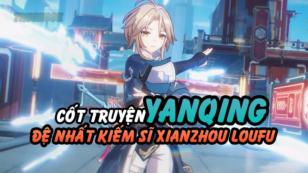CỐT TRUYỆN YANQING - KIẾM SĨ MẠNH NHẤT VÂN KỊ QUÂN || HONKAI STAR RAIL ...