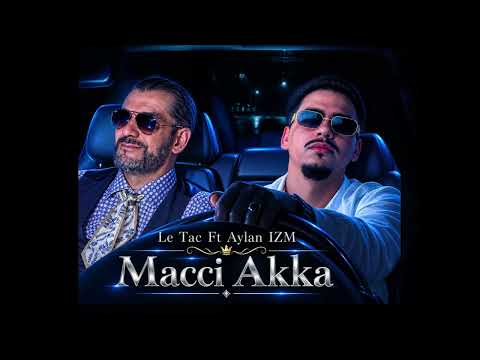 Le Tac ft Aylan IZM – Macci Akka version Audio