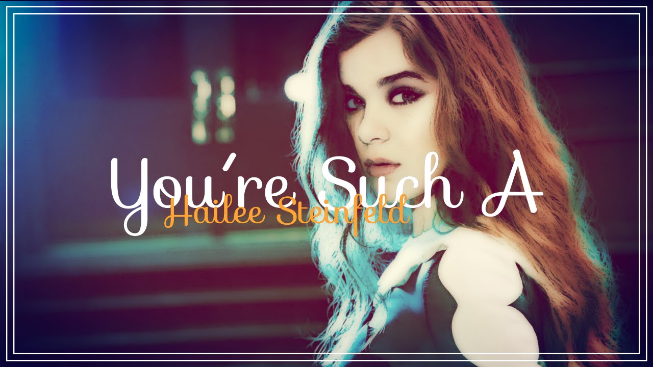 Hailee Steinfeld - You're Such A (Lyrics + Deutsche Übersetzung) I Re ...