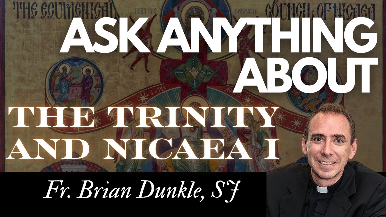 Ask Anything About the Trinity and Nicaea I - Fr. Brian Dunkle, SJ ...