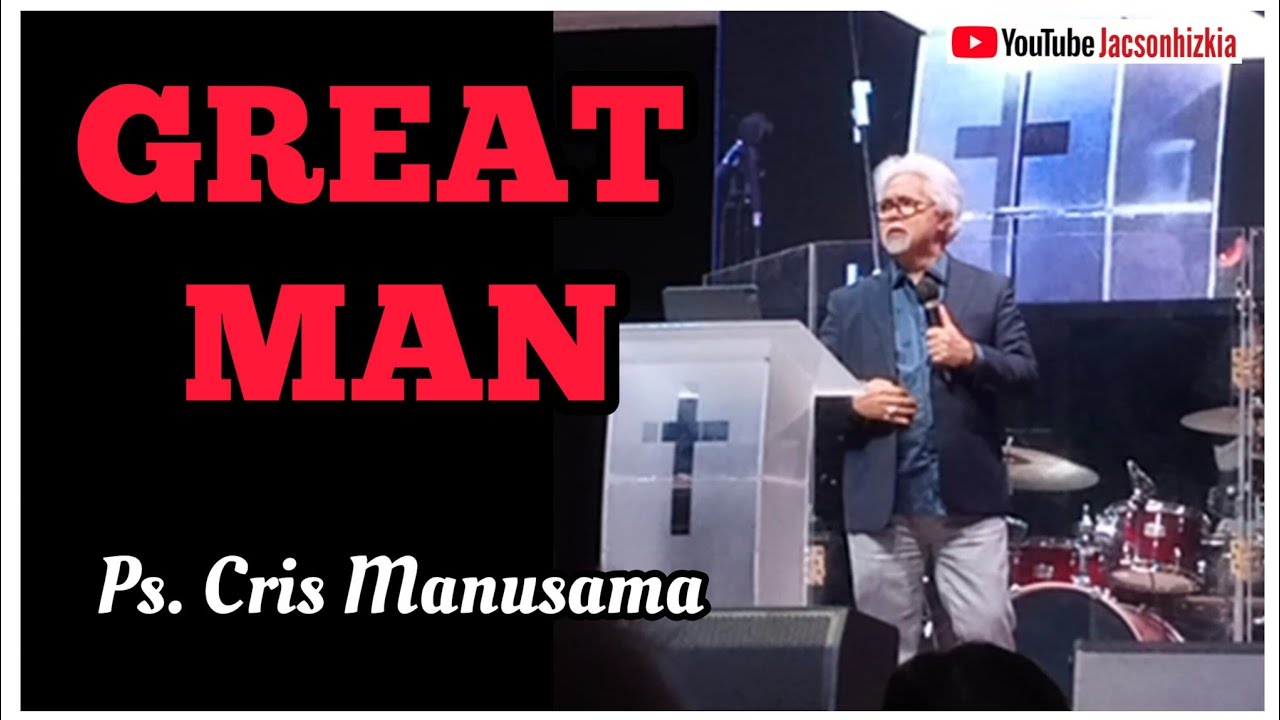 GREAT MAN Ps. Cris Manusama #khotbahkristen #renungan - YouTube