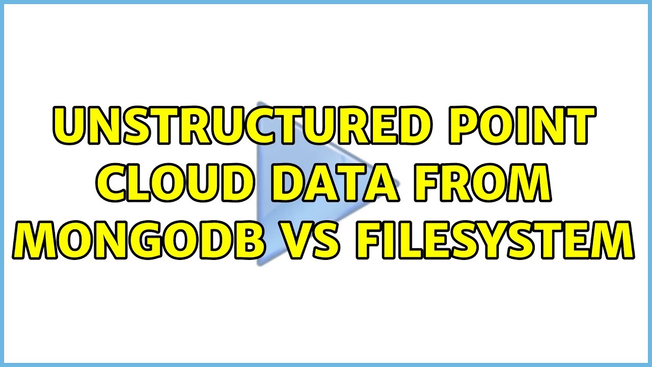 Unstructured point cloud data from MongoDB vs filesystem - YouTube