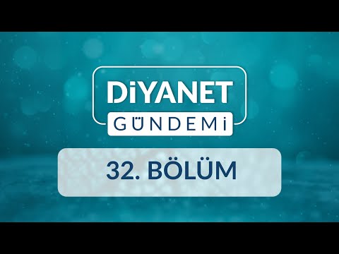 Diyanet İşleri Başkanlığının Yurt Dışı Eğitim ve Rehberlik Çalışmaları - Diyanet Gündemi 32.Bölüm