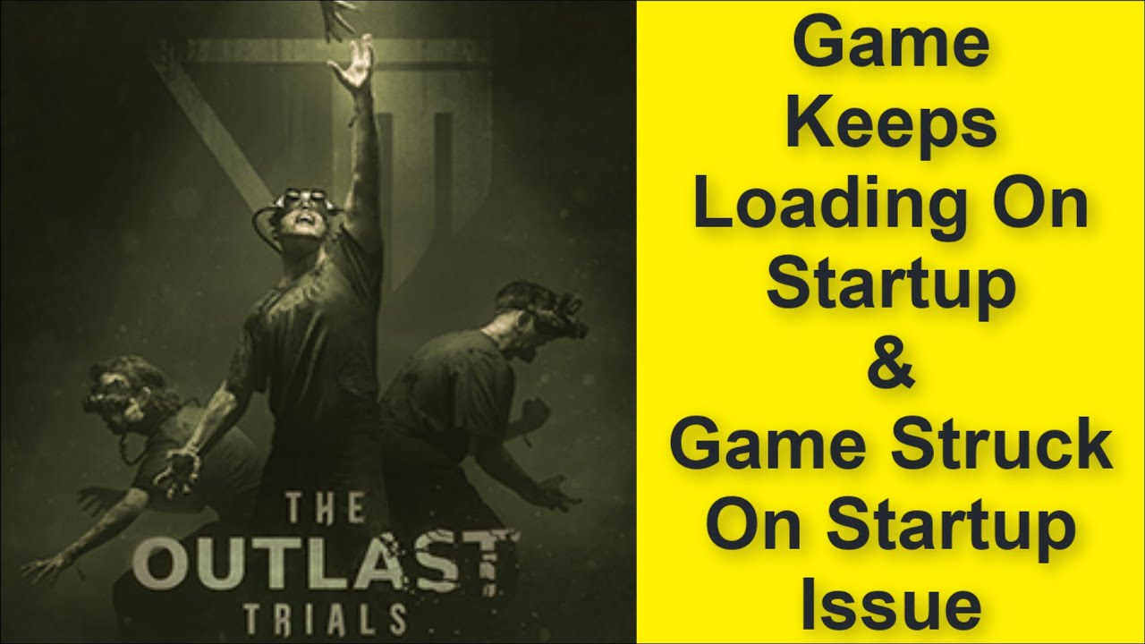 How to Fix The Outlast Trials Game Keeps Loading On Startup Issue, Game ...