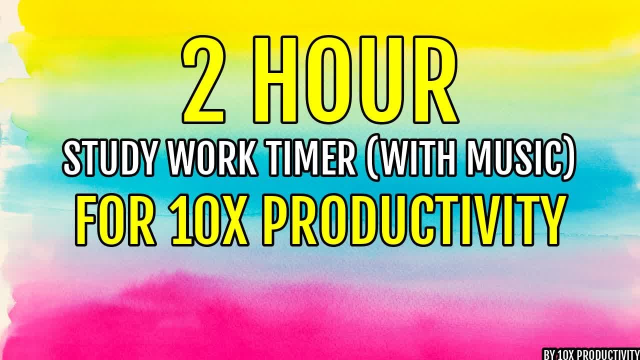 2 HOUR STUDY WORK TIMER WITH MUSIC FOR 10X PRODUCTIVITY - YouTube