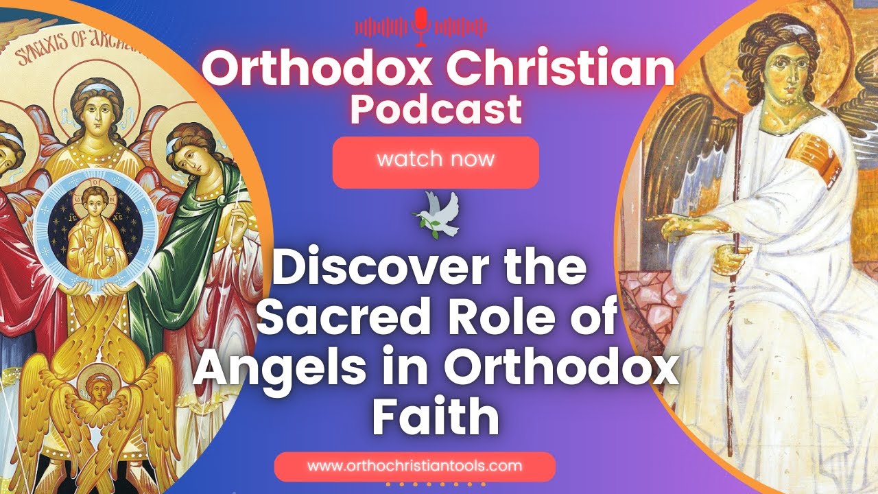 Discover the Sacred Role of Angels in Orthodox Faith #podcast - YouTube