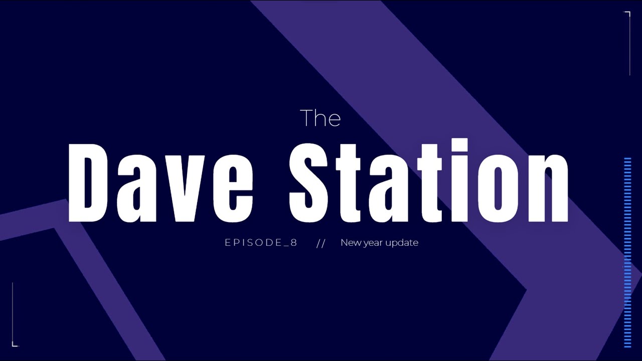 The Dave Station Episode 8: New year update - YouTube