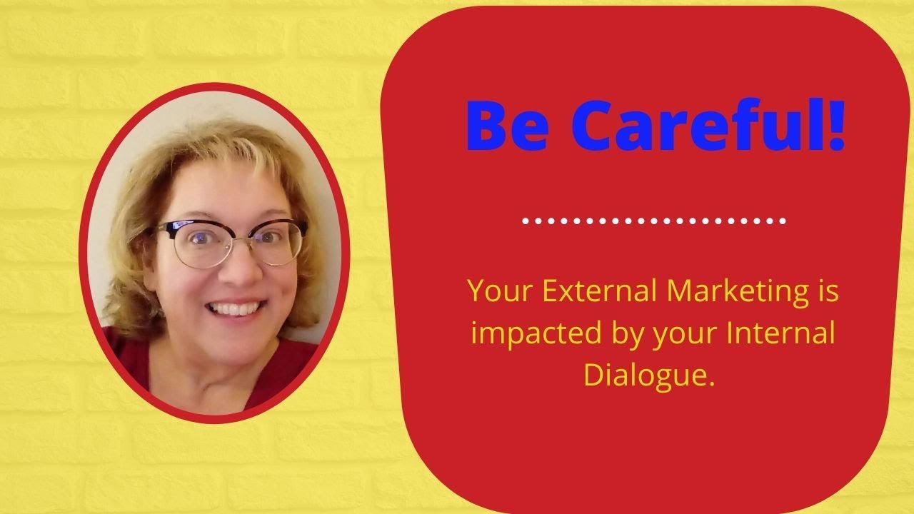 YOUR EXTERNAL MARKETING IS IMPACTED BY YOUR INTERNAL DIALOGUE / BE ...