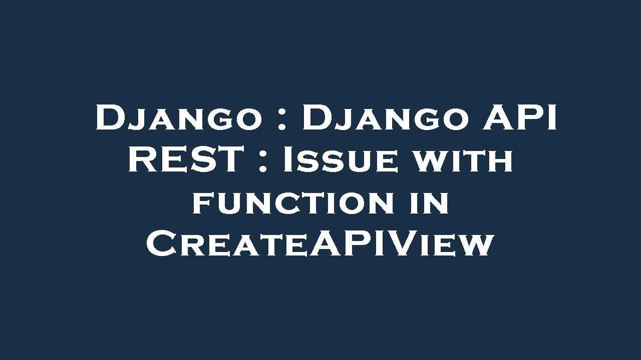 Django Django Api Rest Issue With Function In Createapiview Youtube