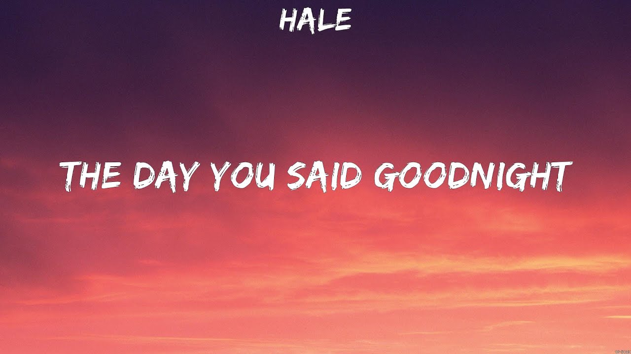 Hale - The Day You Said Goodnight (Lyrics) - YouTube