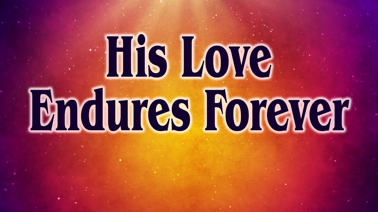 His Love Endures Forever - YouTube