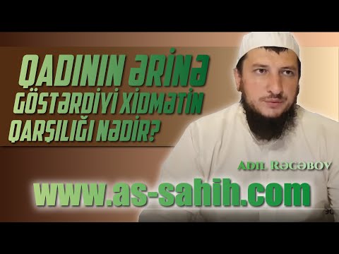 Qadının ərinə göstərdiyi xidmətin qarşılığı nədir? \\ Adil Rəcəbov