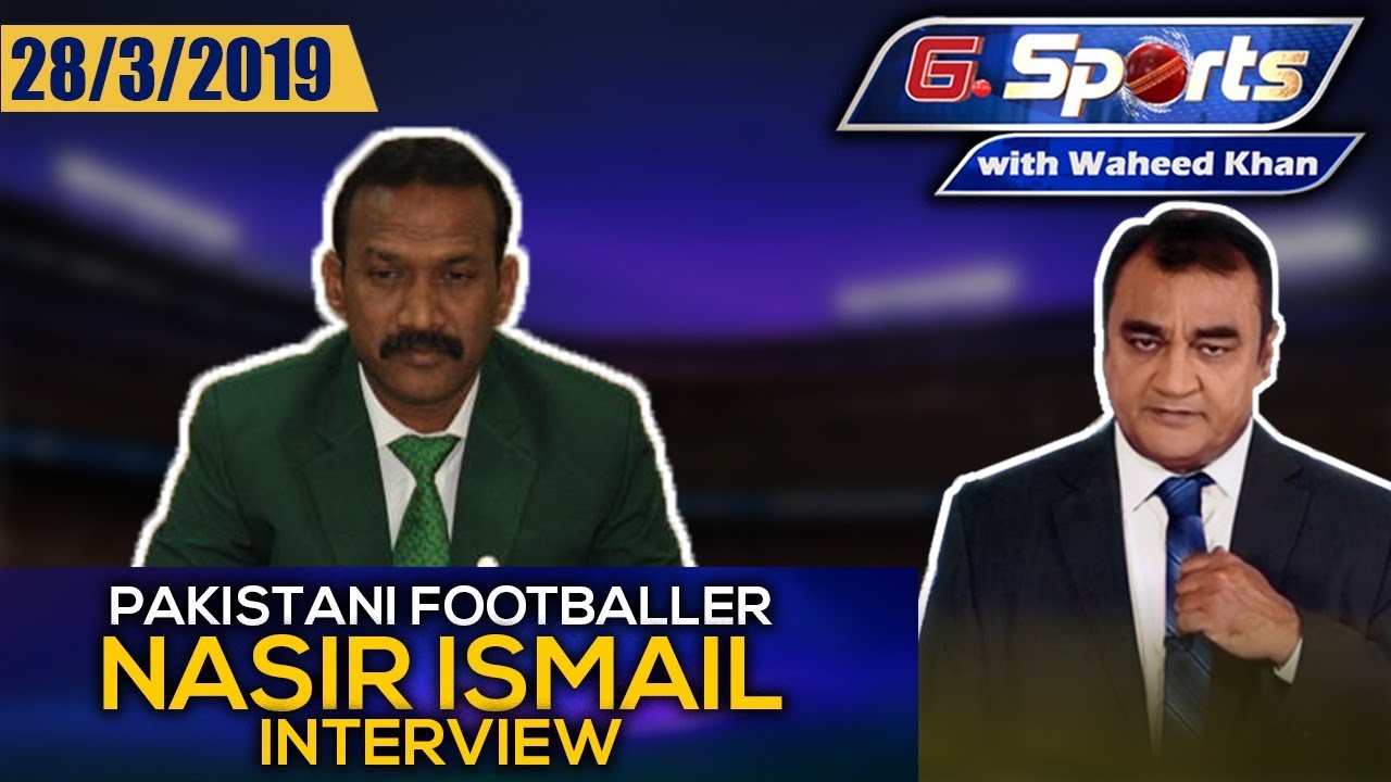 Footballer Nasir Ismail Interview | G Sports with Waheed Khan 28th ...