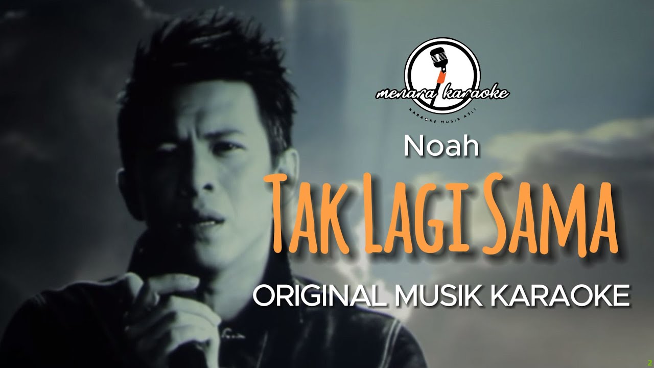 Tak Lagi Sama - Noah || KARAOKE ORIGINAL - YouTube