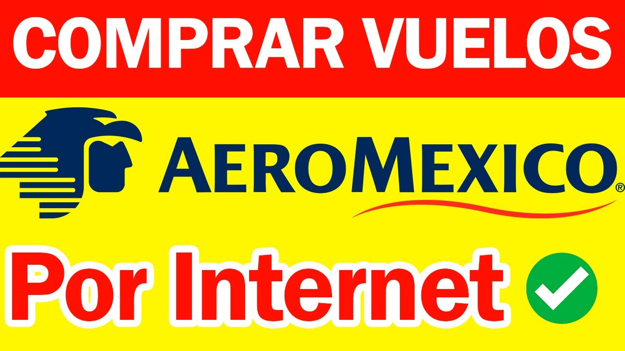 Como Comprar Vuelos En Aeromexico Por Internet Facil Y Rapido Desde Tu
