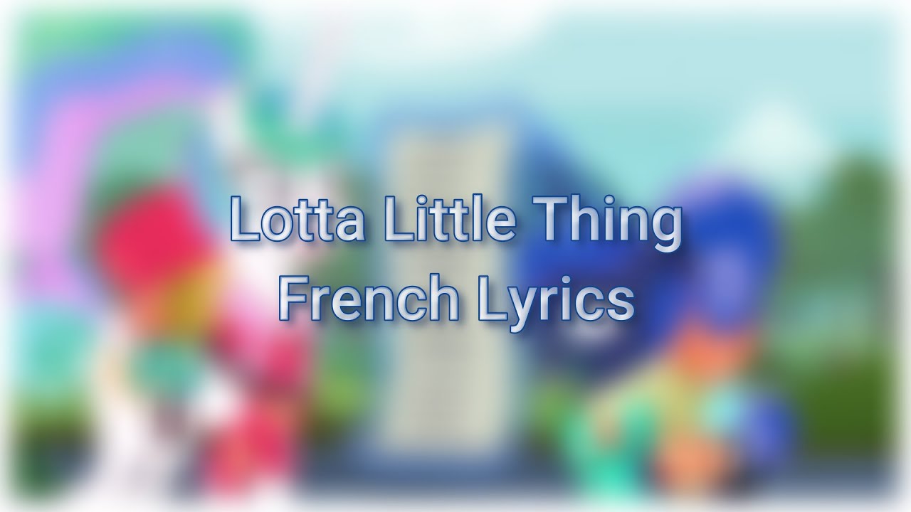 [MLP] Lotta Little Thing - French Lyrics - - YouTube