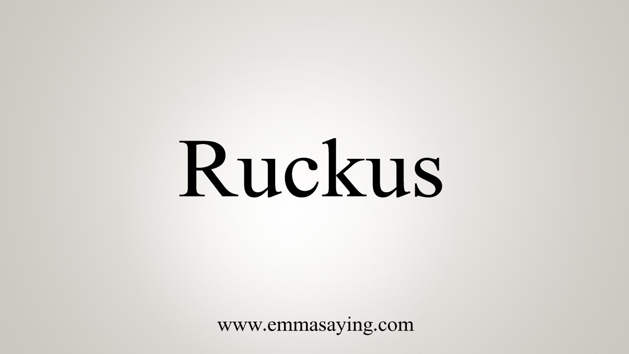 How To Say Ruckus - YouTube
