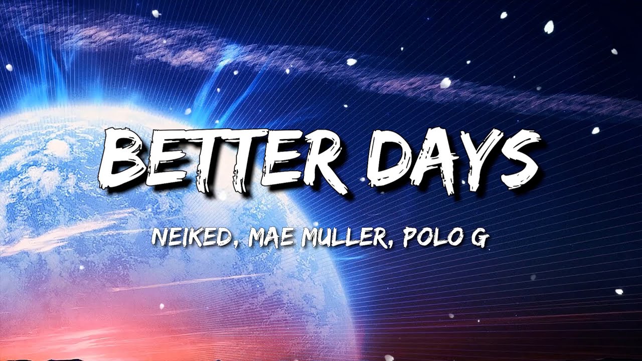 NEIKED, Mae Muller, Polo G - Better Days (Lyrics) - YouTube