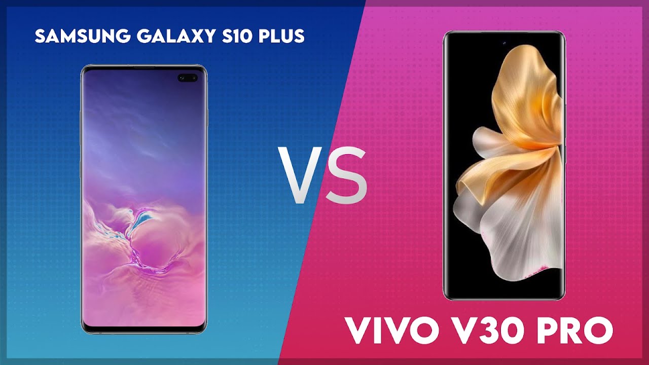 Samsung Galaxy S10 Plus vs Vivo V30 Pro Technical Comparison - YouTube