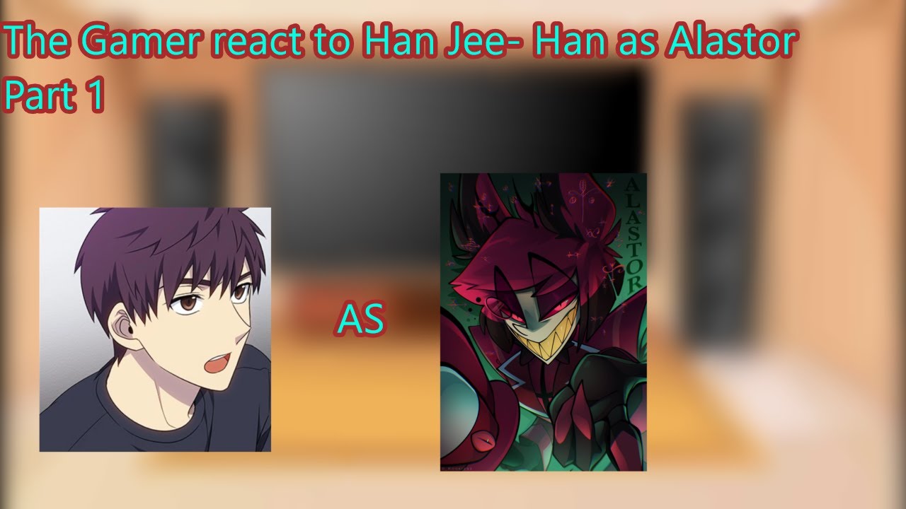 The Gamer react to Han Jee-Han as Alastor Part 1 |Put in 2X Speed| - YouTube