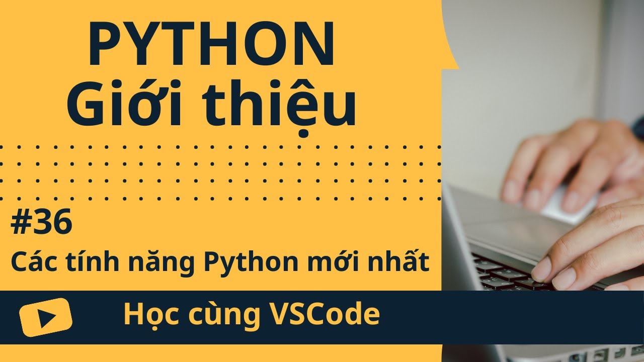 [Học cùng VSCode] Nhập môn Python #36 Các tính năng Python mới nhất ...