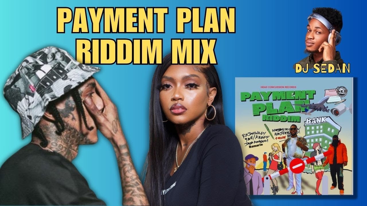 Payment Plan Riddim Mix Dancehall (DJ Sedan) Rajah Wild, Kraff, Jada ...
