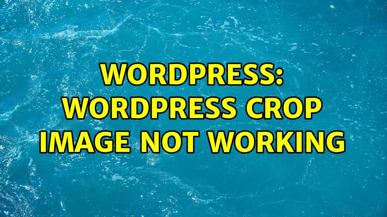 Wordpress Wordpress Crop Image Not Working YouTube Wordpress Wordpress Crop Image Not Working YouTube