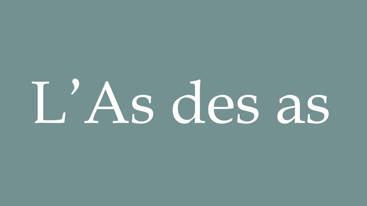 How to Pronounce ''L'As des as'' (Ace of Aces) Correctly in French ...