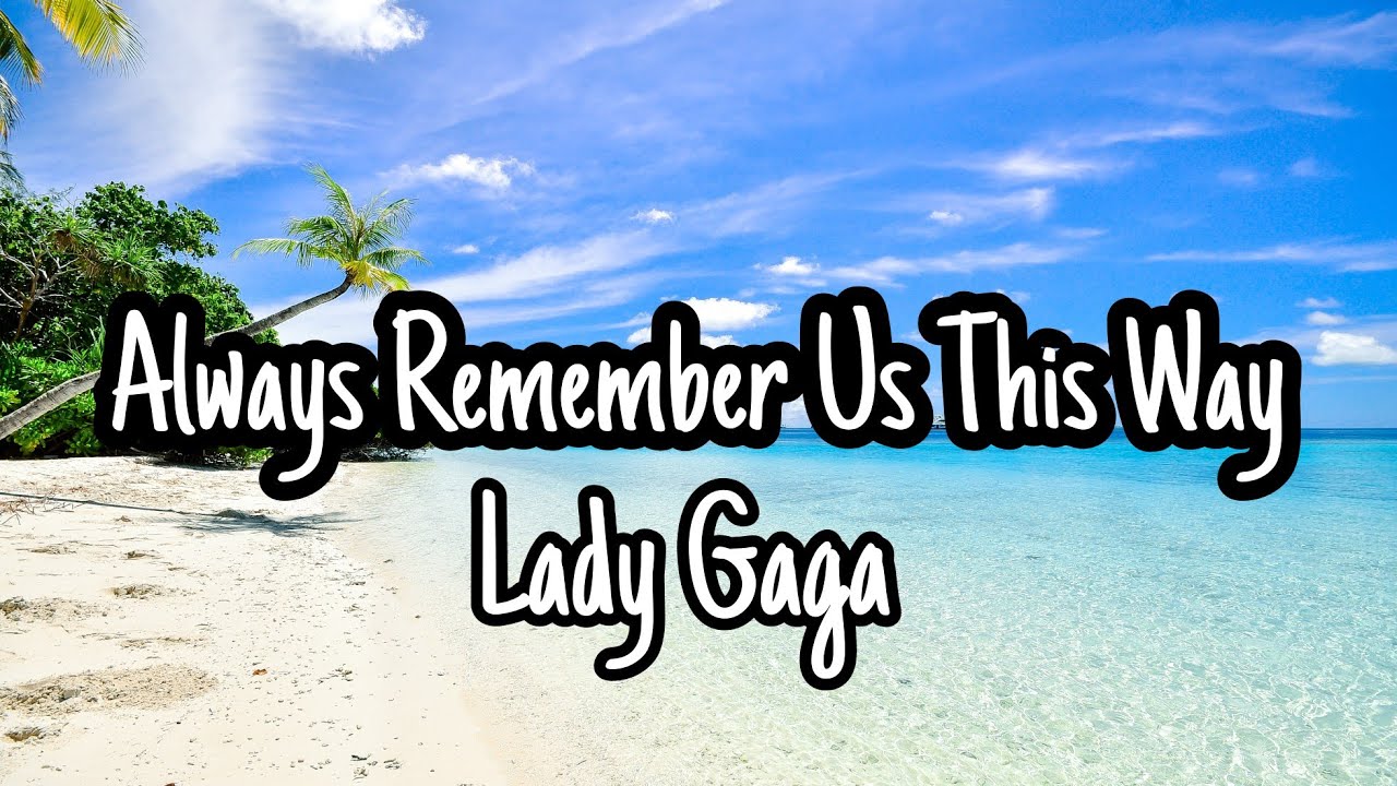 Lady Gaga - Always Remember Us This Way (lyrics) - YouTube
