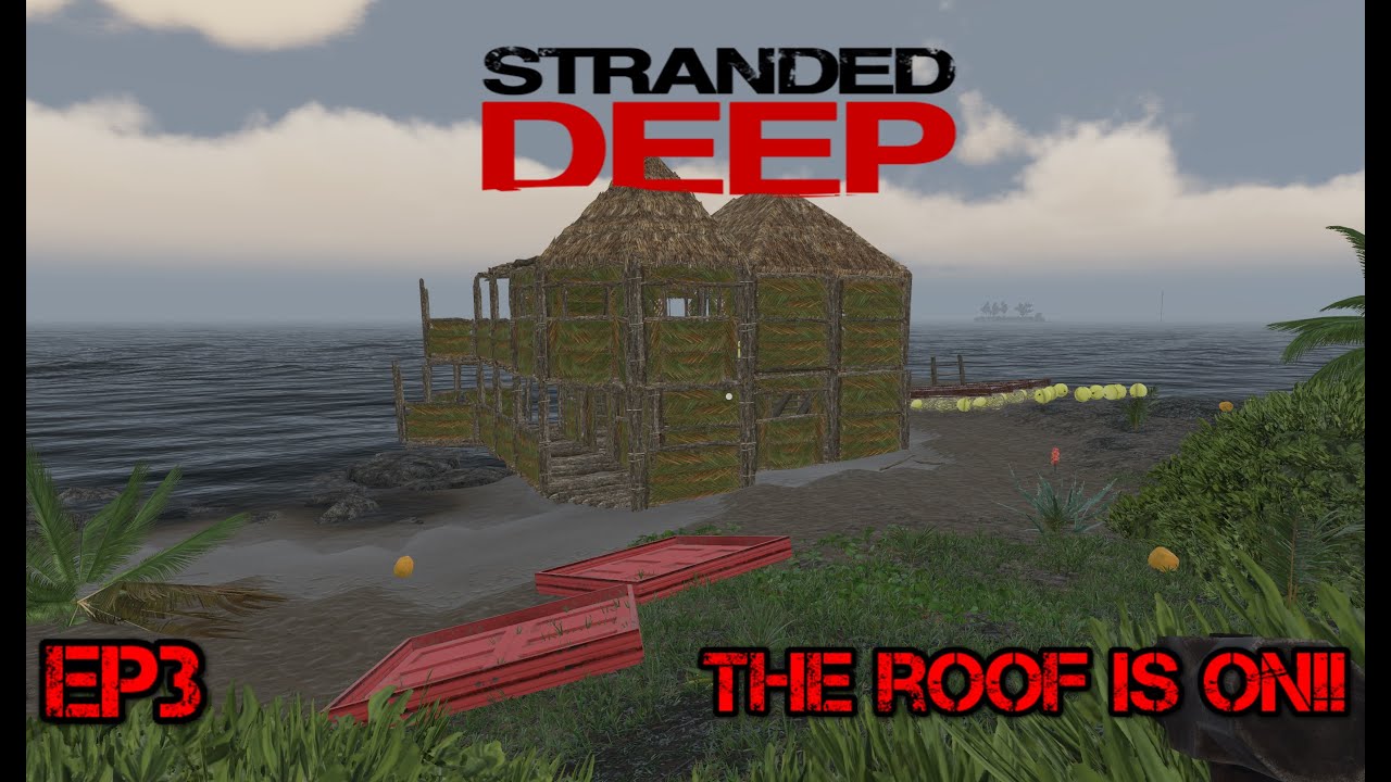 THE ROOF IS ON !! - STRANDED DEEP - EPISODE 3 - YouTube
