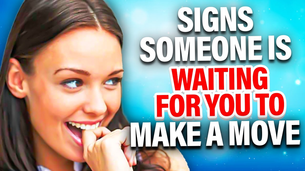 10 Signs Someone Is Waiting For You To Make A Move - YouTube