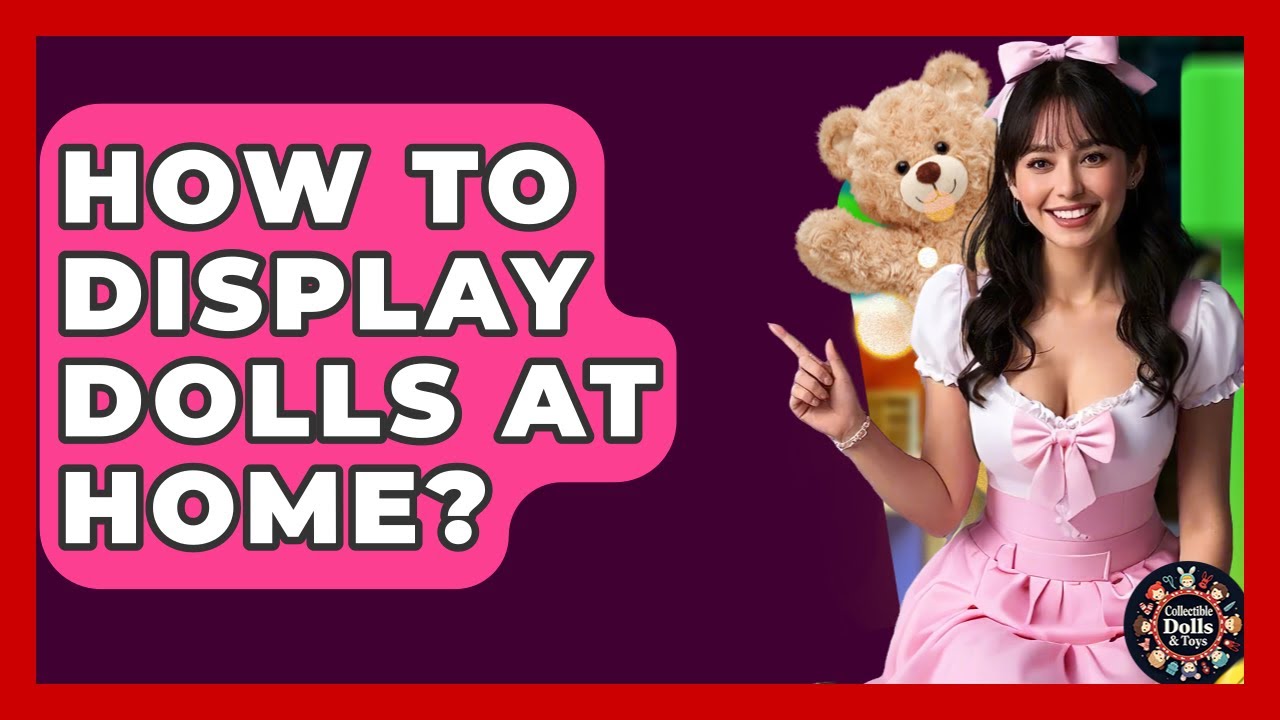 How To Display Dolls At Home? - Collectible Dolls and Toys - YouTube