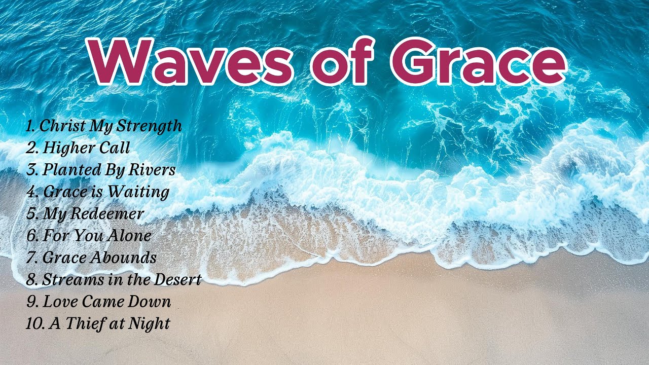 ️ Waves of Grace 🎵 ️ Christian Praise & Worship Gospel Songs with ...