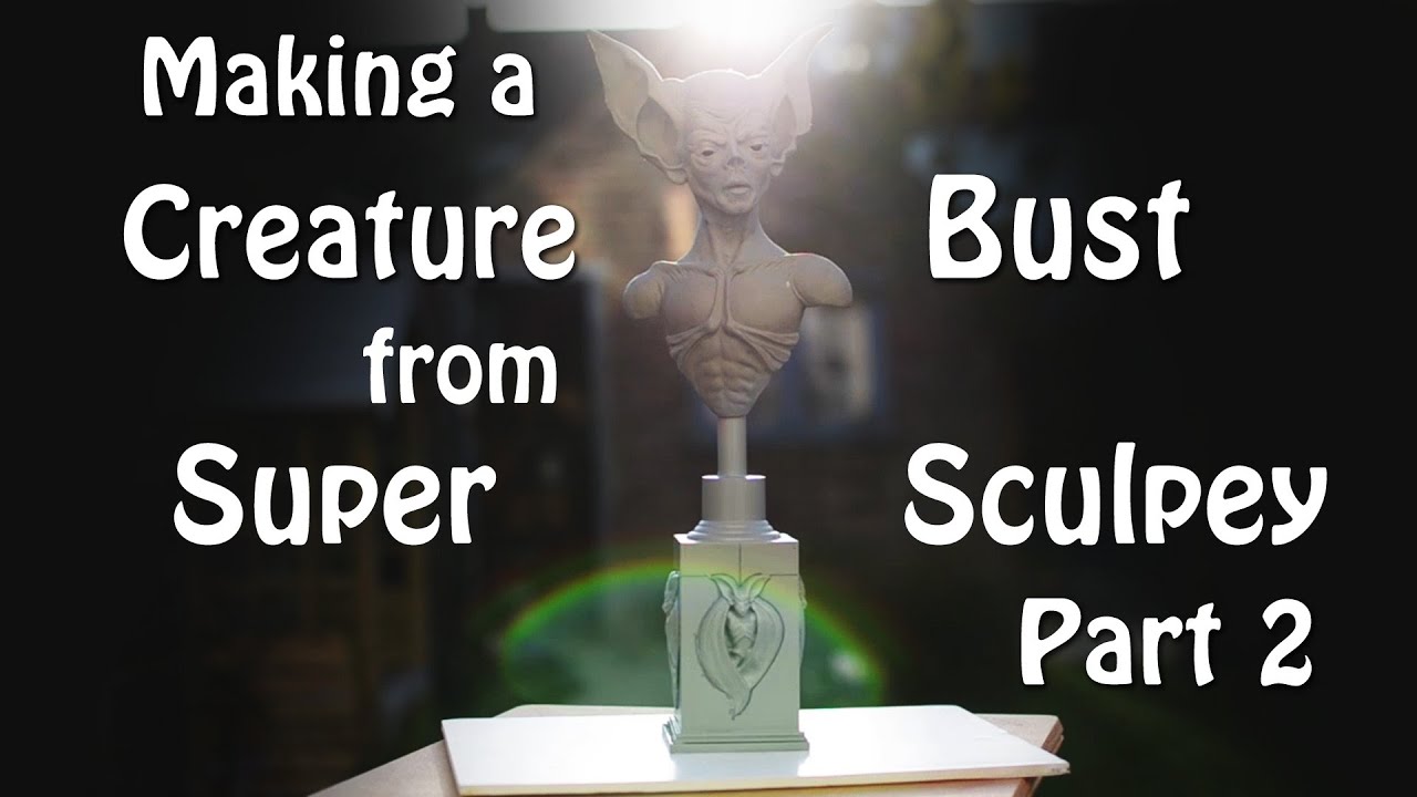Making a Creature Bust from Super Sculpey Part 2 - Sculpting and final ...