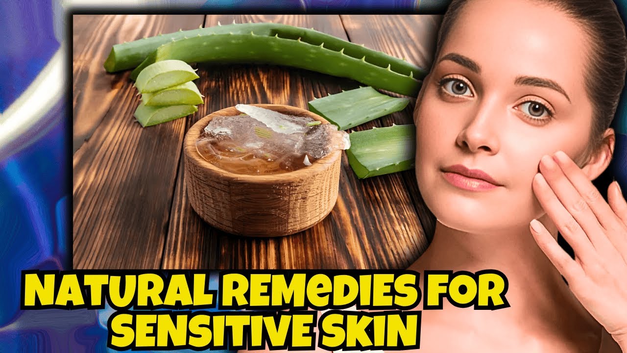 Natural Remedies for Sensitive Skin: Soothing Solutions You Can Try at ...
