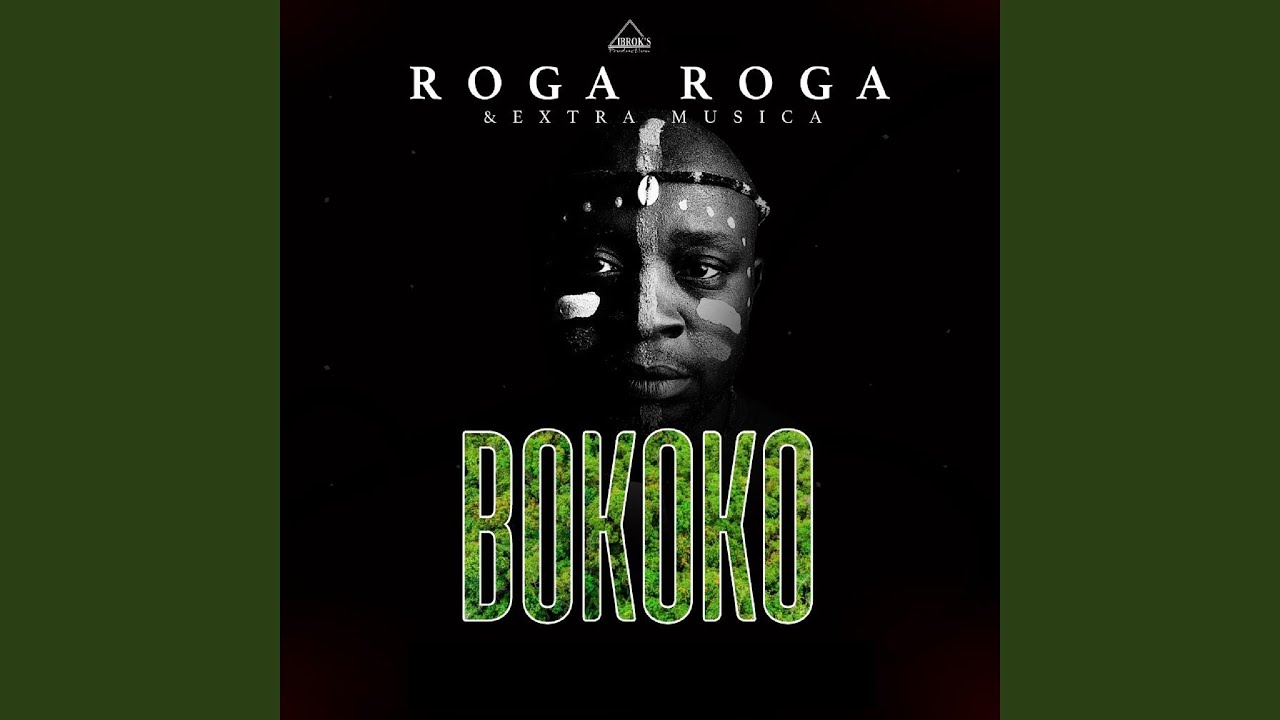 Bokoko (feat. Extra Musica) - Roga Roga: Song Lyrics, Music Videos ...