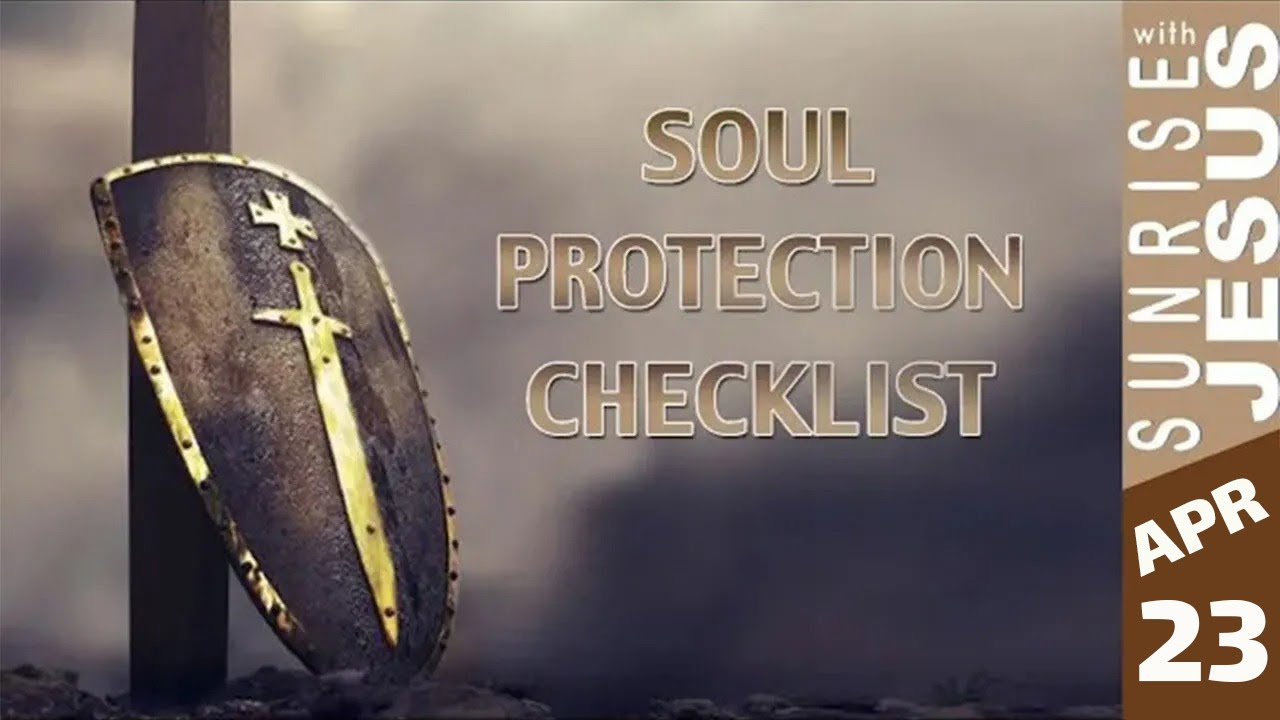 Soul Protection Checklist | Sunrise with Jesus | 23 April | Divine ...