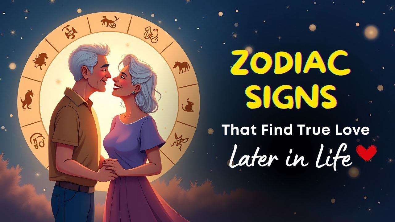 Zodiac Signs That Find True Love Later in Life ️ | Zodiac Love - YouTube
