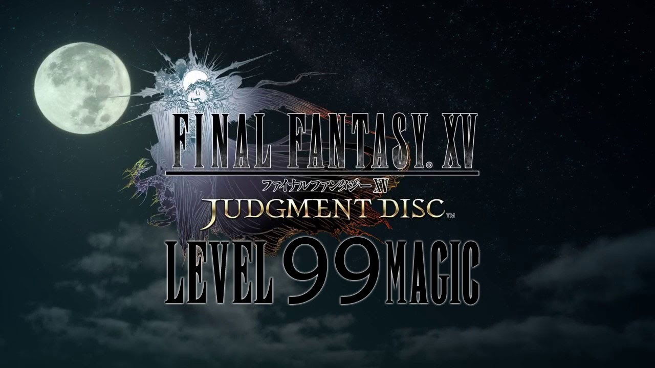Final Fantasy XV Judgement Disc Level 99 Magic - YouTube